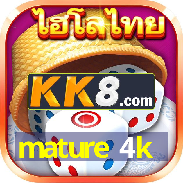Mature 4k